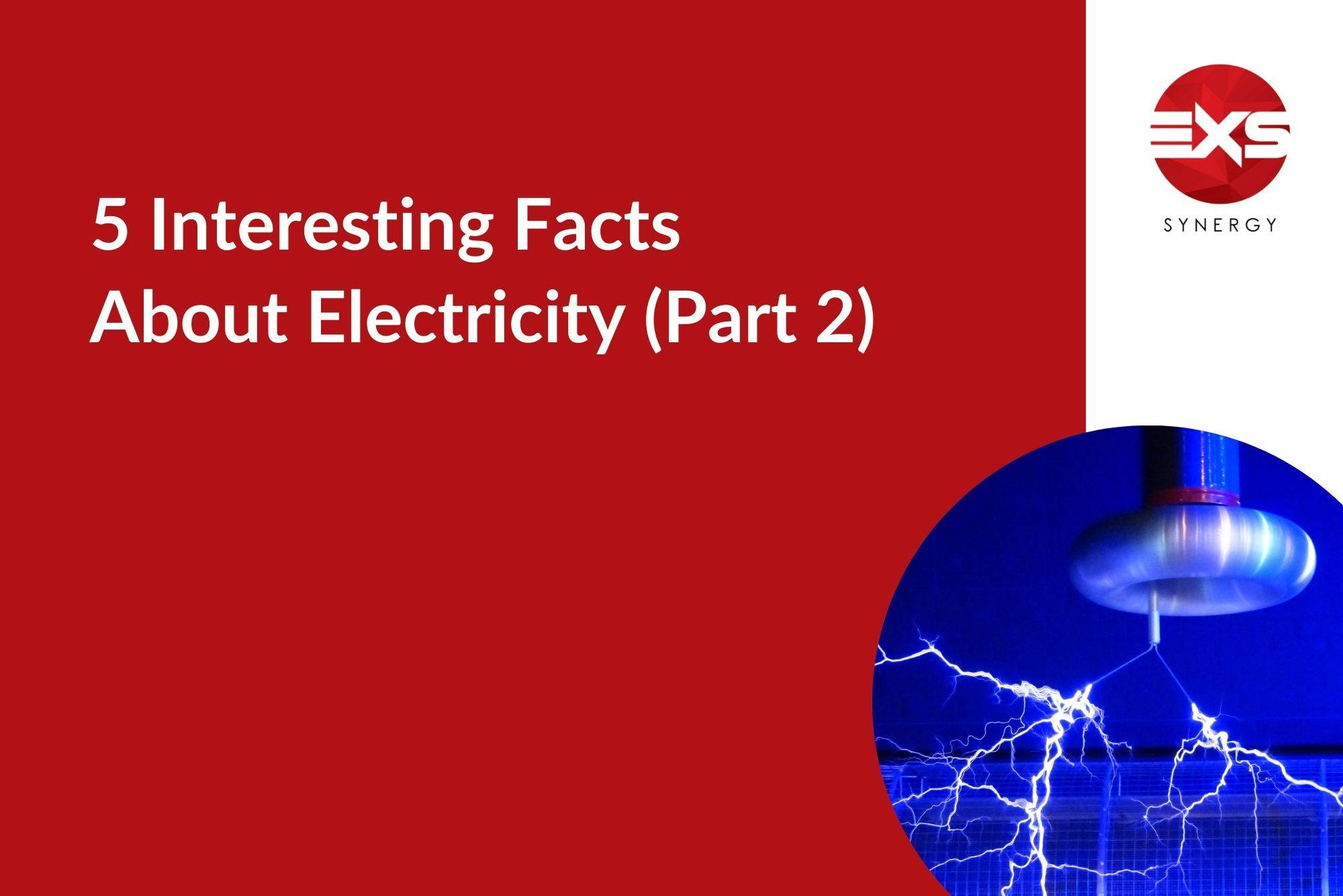 5 Interesting Facts About Electricity (Part 2) - EXS Synergy